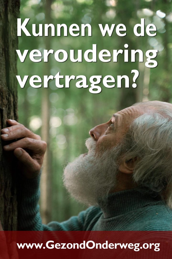 Kunnen we de veroudering vertragen? – Gezond Onderweg